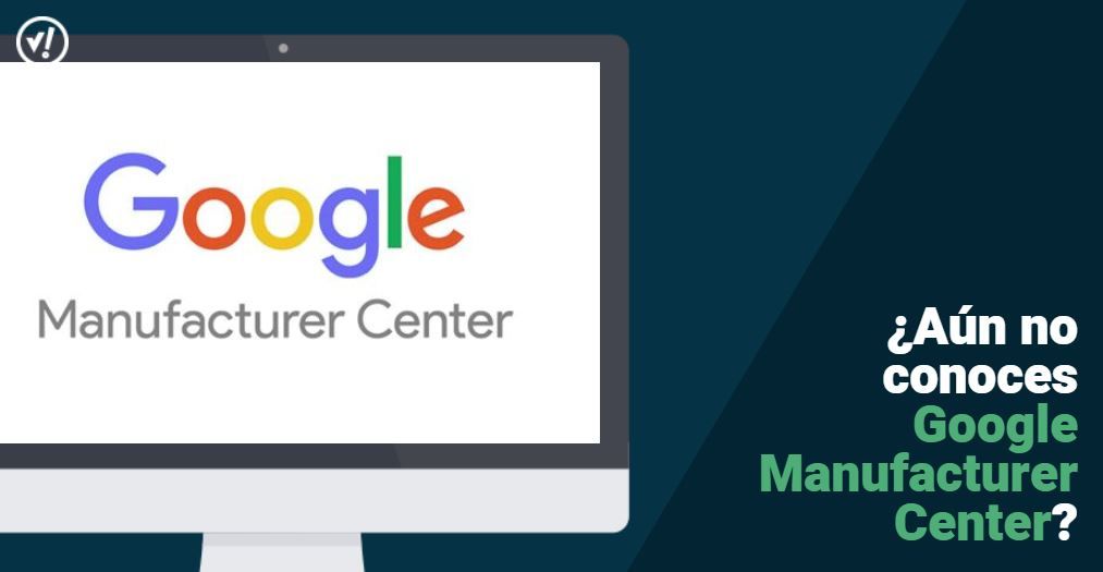 Qué es Google Manufacturer y por qué lo necesitan los fabricantes